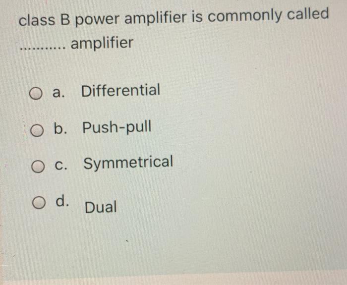 Solved class B power amplifier is commonly called amplifier | Chegg.com