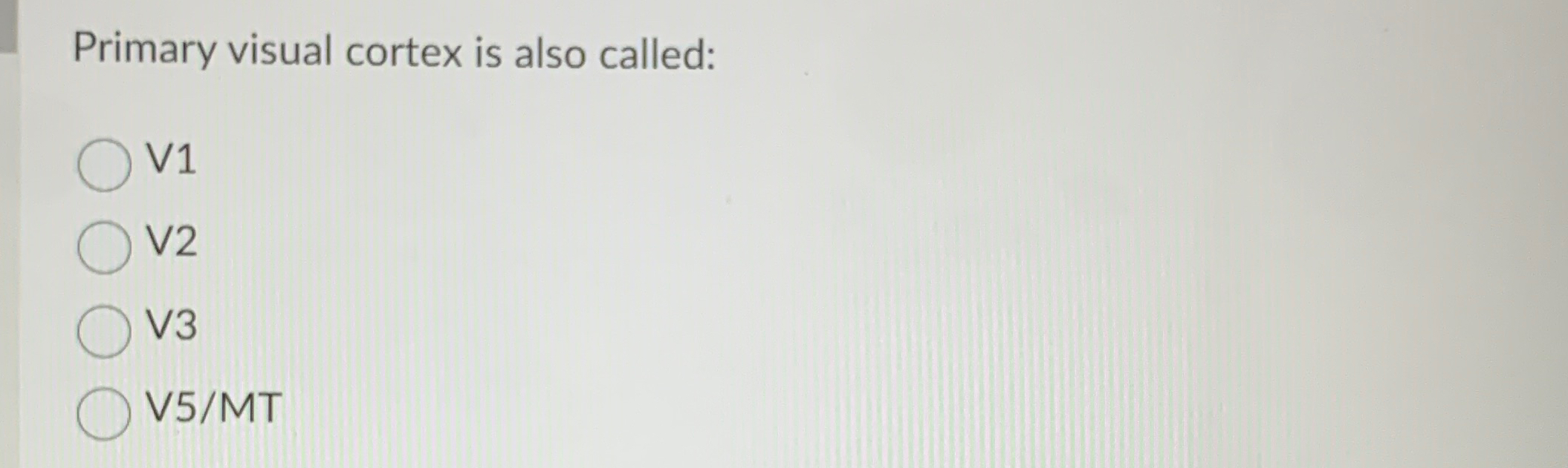 Solved Primary visual cortex is also called:V1V2V3V5/MT | Chegg.com