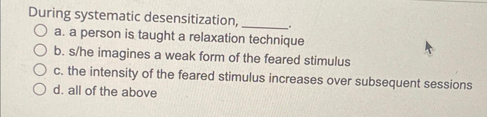 Solved During systematic desensitization,a. ﻿a person is | Chegg.com