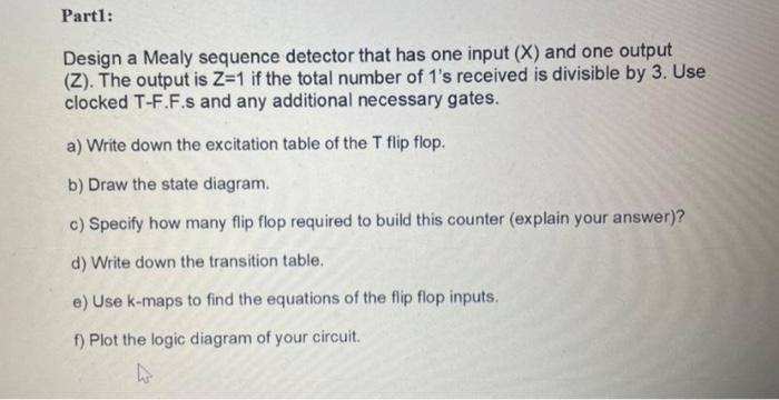 Part1: Design a Mealy sequence detector that has one | Chegg.com