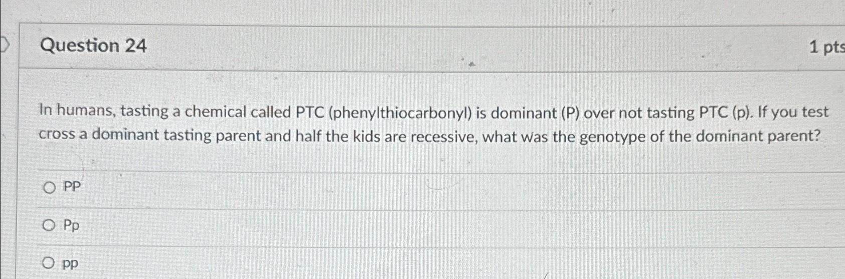 Solved Question 24In humans, tasting a chemical called PTC | Chegg.com