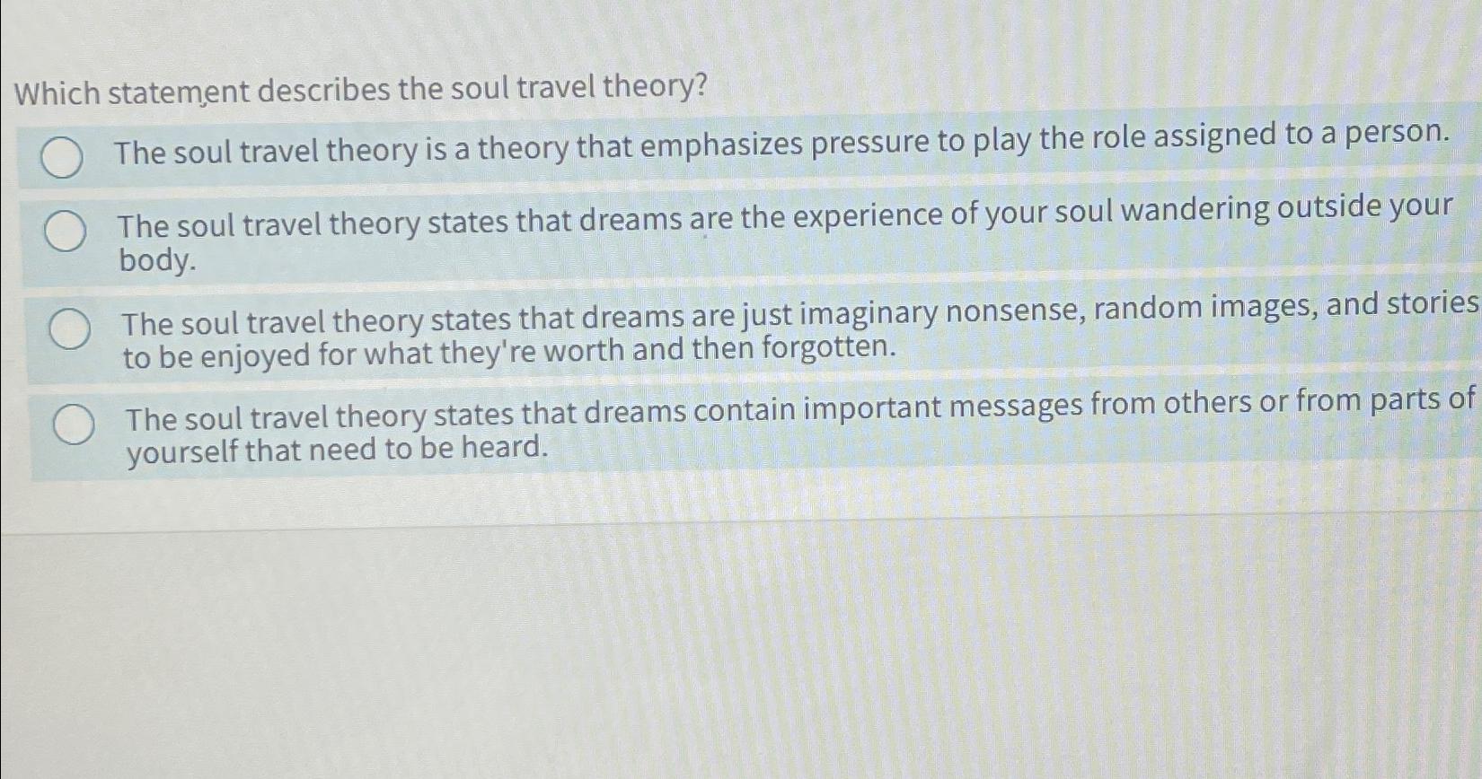 Solved Which statement describes the soul travel theory?The | Chegg.com