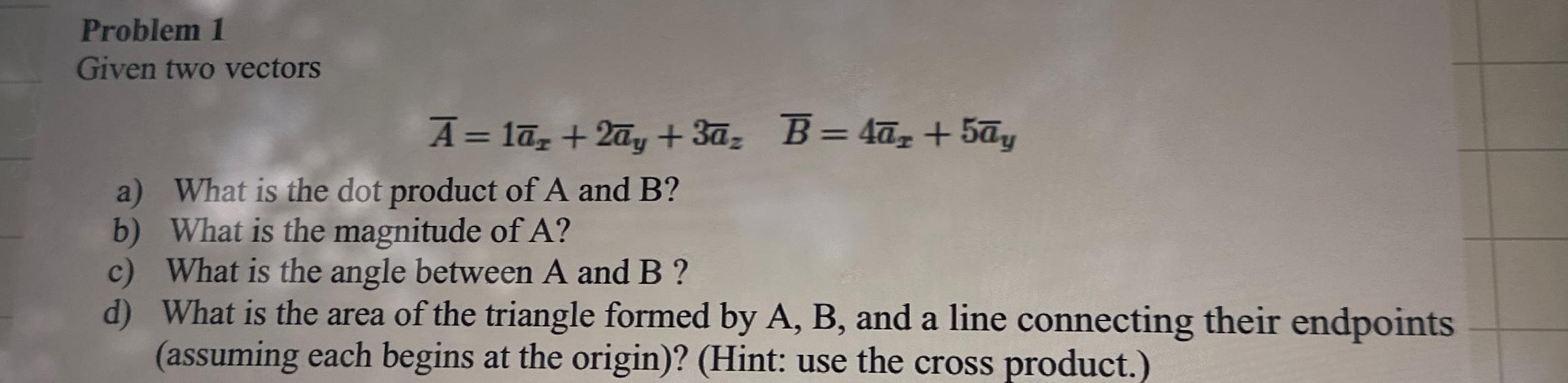 Solved Problem 1\\nGiven two vectors\\n/bar (A)=1\\\\bar (a) | Chegg.com