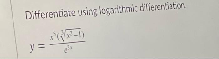 Solved Differentiate using logarithmic differentiation. | Chegg.com