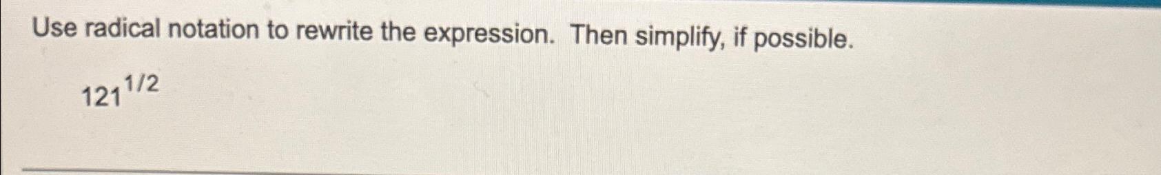 Solved Use radical notation to rewrite the expression. Then | Chegg.com