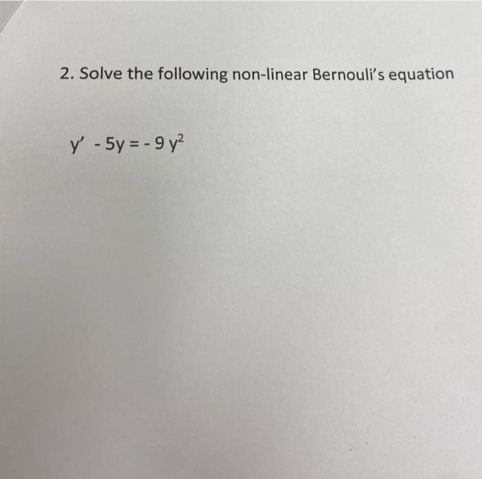 Solved 2. Solve the following non-linear Bernouli's equation | Chegg.com