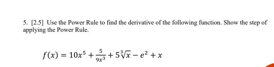 Solved 5. [2.5] Use the Power Rule to find the derivative of | Chegg.com