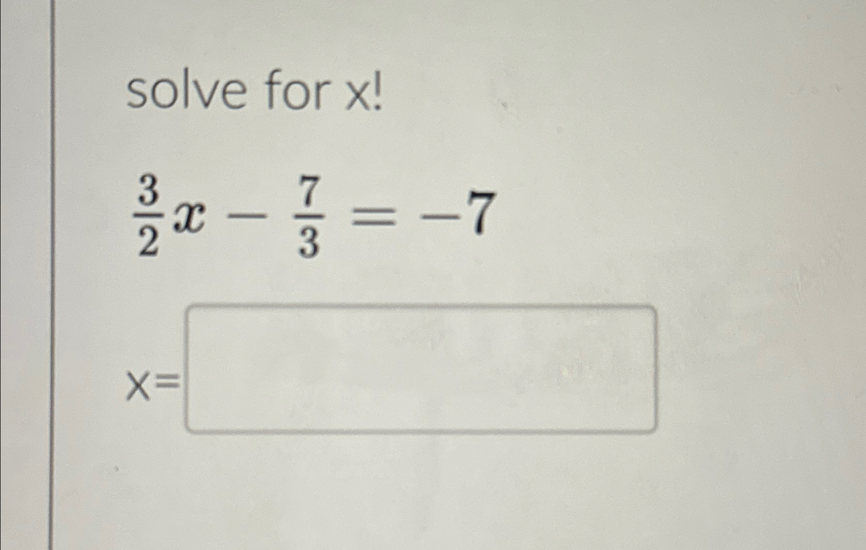 Solved solve for x !32x-73=-7x= | Chegg.com