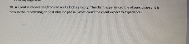 Solved 28. A client is recovering from an acute kidney | Chegg.com