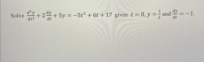 Solved Solve dt2d2y+2dtdy+5y=−5t2+6t+17 given t=0,y=21 and | Chegg.com