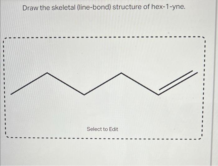 Solved Draw the skeletal (line-bond) structure of hex-1-yne. | Chegg.com