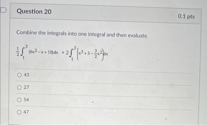 Solved Question 20 0.1 pts Combine the integrals into one | Chegg.com