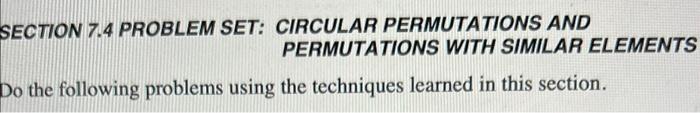 Solved SECTION 7.4 PROBLEM SET: CIRCULAR PERMUTATIONS AND | Chegg.com