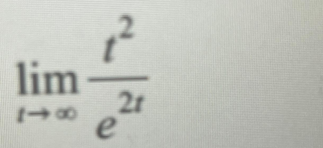 Solved limt→∞t2e2t | Chegg.com