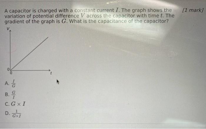 Solved [1 mark] A capacitor is charged with a constant | Chegg.com
