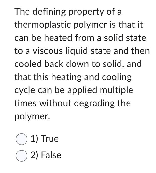 Solved The defining property of a thermoplastic polymer is | Chegg.com