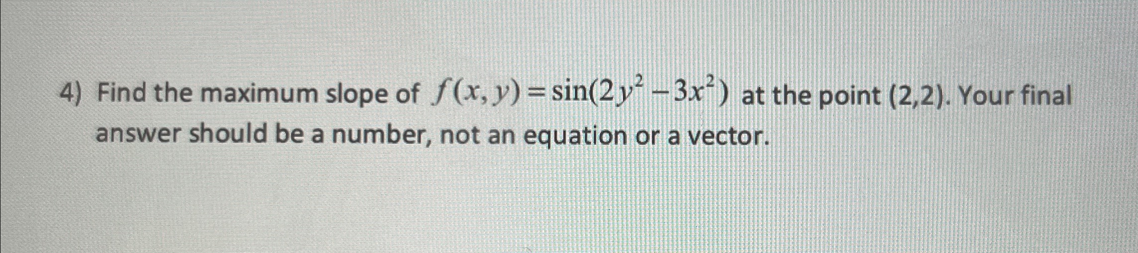 Solved Find the maximum slope of f(x,y)=sin(2y2-3x2) ﻿at the | Chegg.com