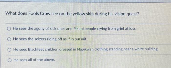 What does Fools Crow see on the yellow skin during | Chegg.com