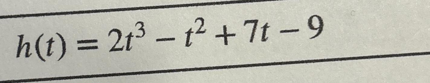 Solved h(t)=2t3-t2+7t-9 | Chegg.com