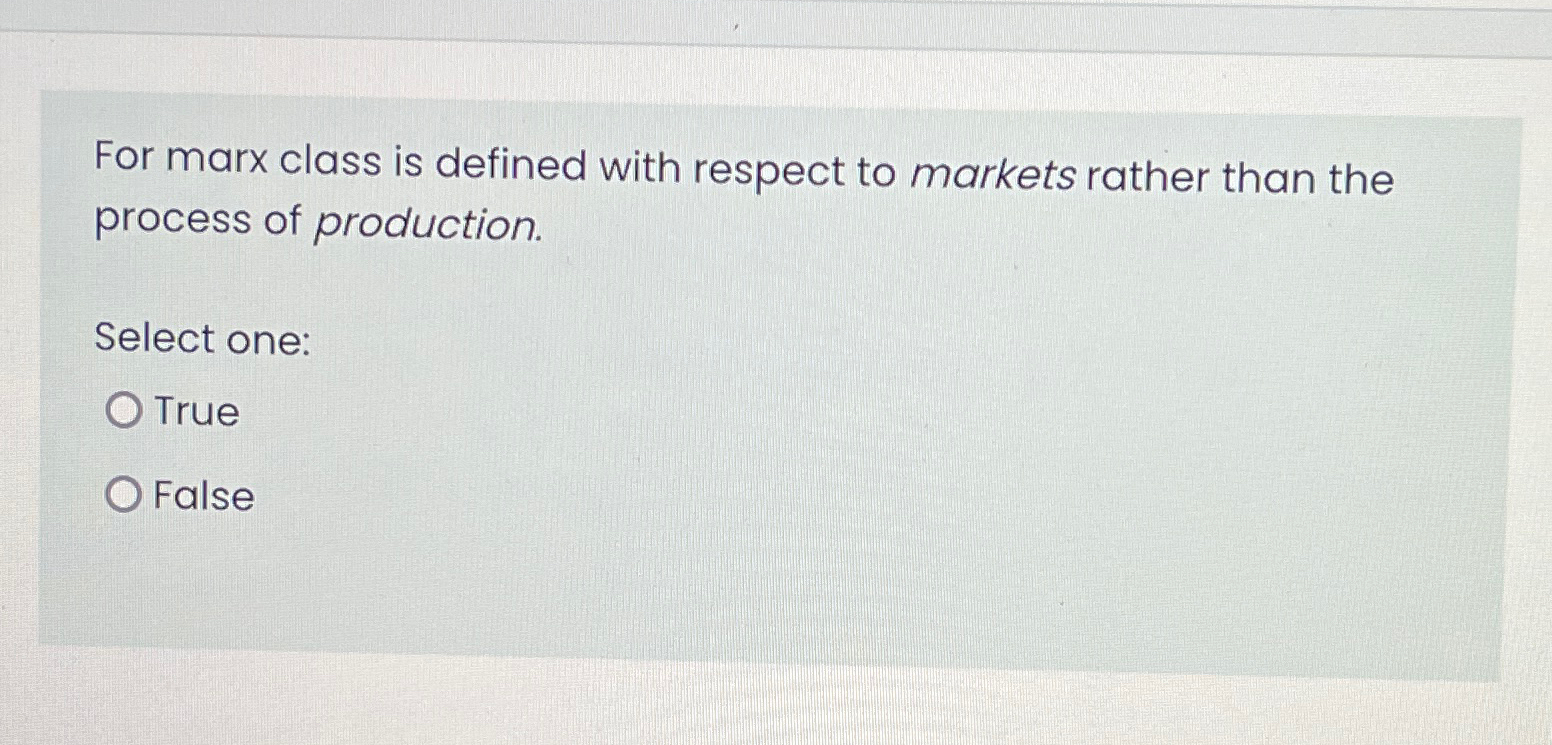 Solved For marx class is defined with respect to markets | Chegg.com