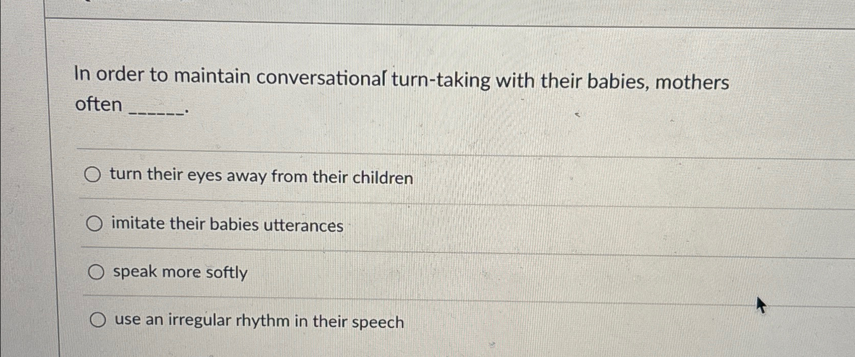 Solved In order to maintain conversational turn-taking with | Chegg.com