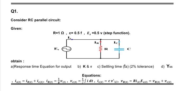 Solved Q1. Consider RC parallel circuit: Given: R=1, c=0.5f, | Chegg.com