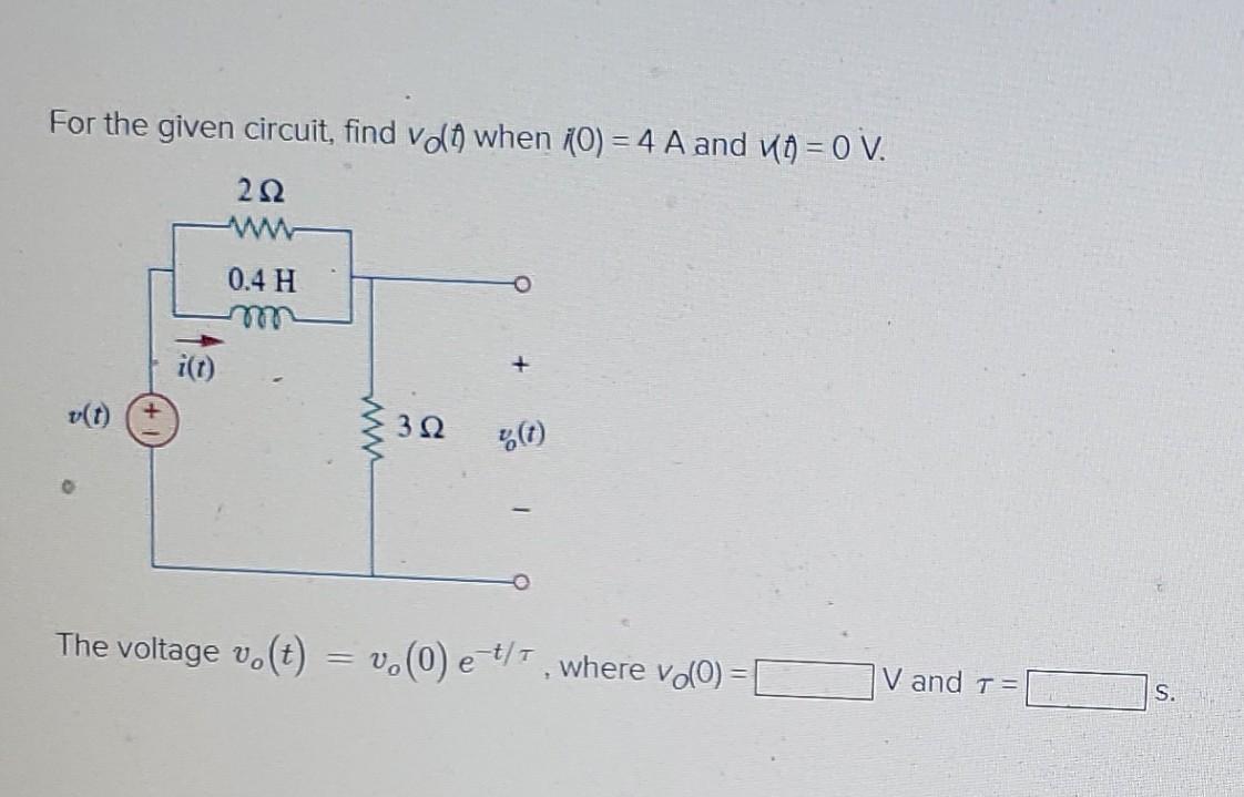 Solved For the given circuit, find vo(t) when (0) = 4A and | Chegg.com