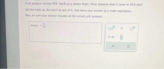 [Solved]: A jet airplane reaches ( 834 . mathrm{km} / ma