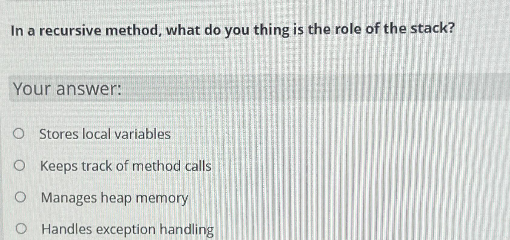 Solved In a recursive method, what do you thing is the role | Chegg.com