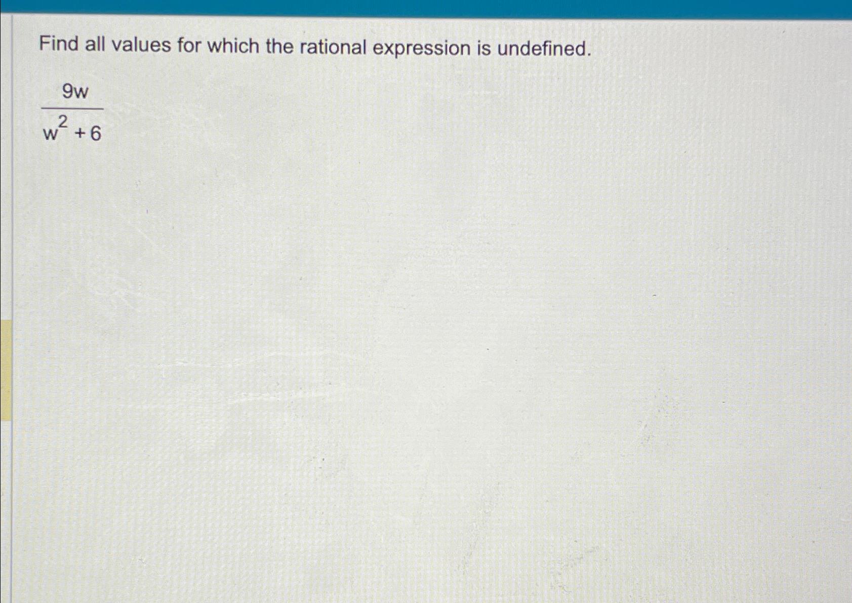 Solved Find all values for which the rational expression is | Chegg.com