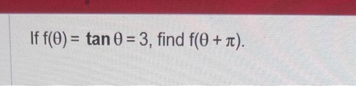 Solved f(θ)=tanθ=3 | Chegg.com