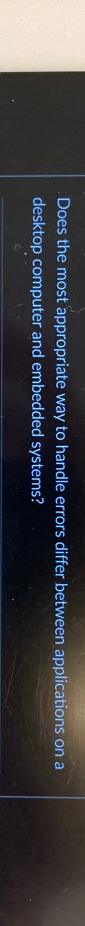 Solved Does the most appropriate way to handle errors differ | Chegg.com