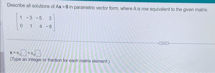 Solved Describe all solutions of Ax=0 in parametric vector | Chegg.com