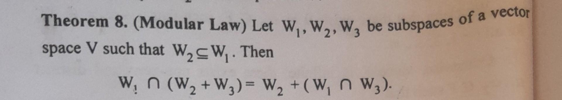 Solved Theorem 8. (Modular Law) Let W1, W2, W3 be subspaces | Chegg.com