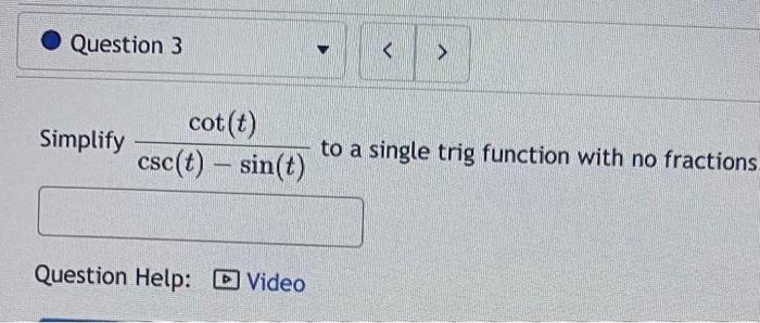 Solved Simplify \\( \\frac{\\cot (t)}{\\csc (t)-\\sin (t)} | Chegg.com