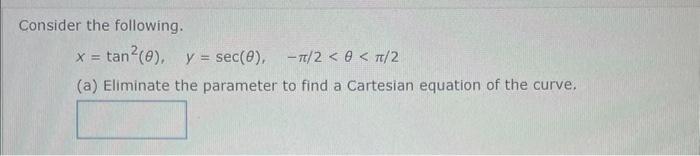Solved Consider the following. x=tan2(θ),y=sec(θ),−π/2