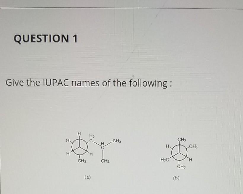 Solved QUESTION 1 Give the IUPAC names of the following: H2 | Chegg.com