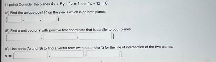 Solved (1 point) Consider the planes 4x+5y+1z=1 and 4x+1z=0. | Chegg.com