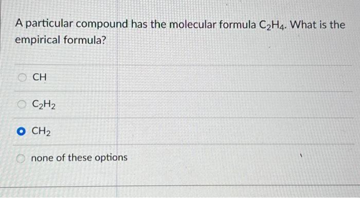 Solved A particular compound has the molecular formula C2H4. | Chegg.com
