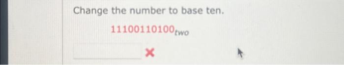 Solved Change the number to base ten. 11100110100two | Chegg.com