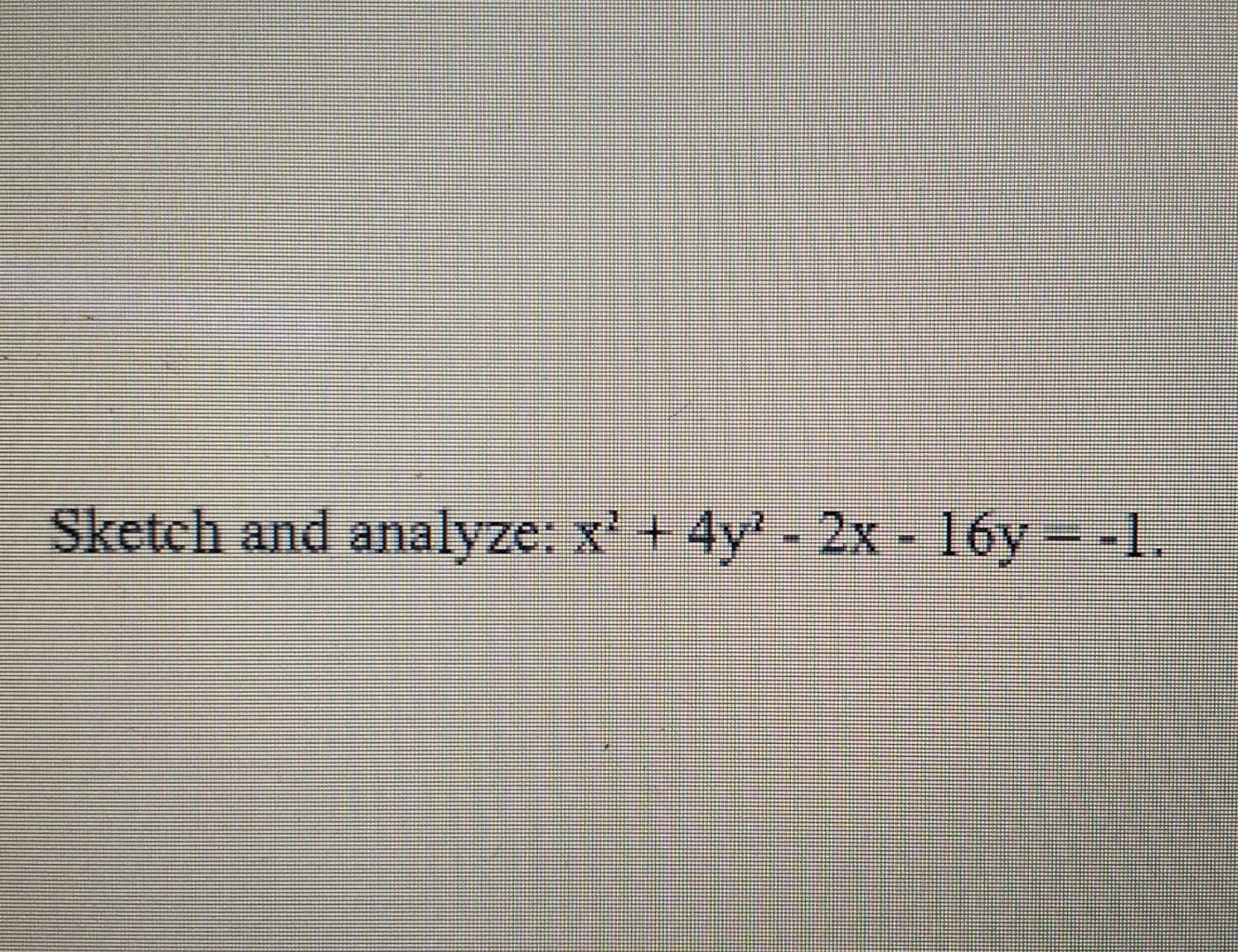 Solved ze:x2+4y2−2x−16y=−1 | Chegg.com
