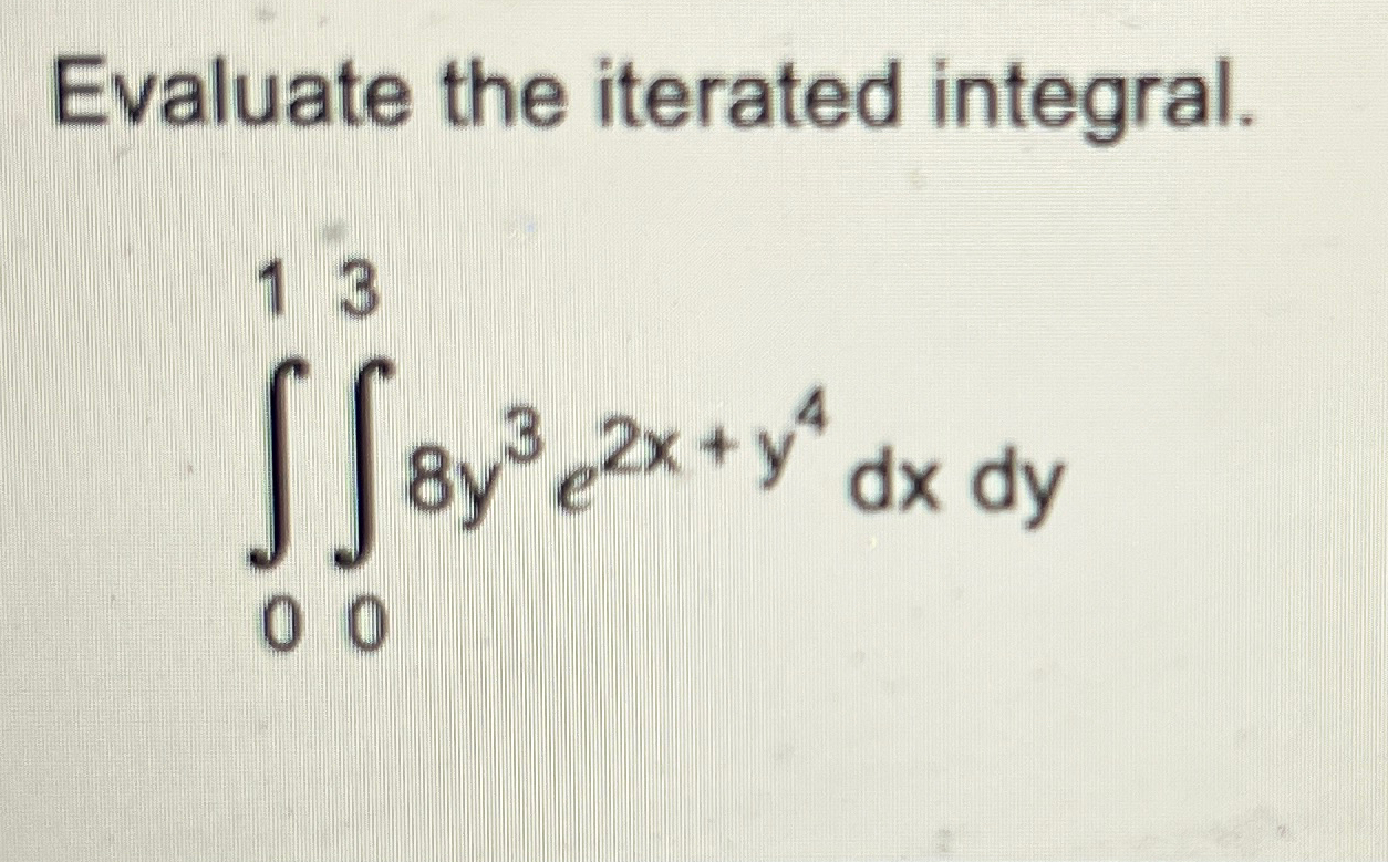 Solved Evaluate the iterated integral.∫01∫038y3e2x+y4dxdy | Chegg.com
