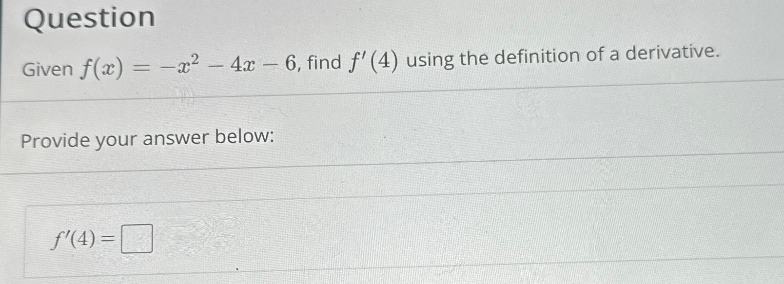 Solved QuestionGiven f(x)=-x2-4x-6, ﻿find f'(4) ﻿using the | Chegg.com