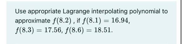 Solved Use appropriate Lagrange interpolating polynomial to | Chegg.com