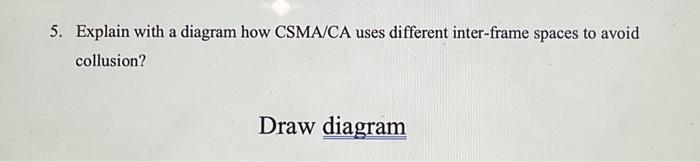 Solved 5. Explain with a diagram how CSMA/CA uses different | Chegg.com
