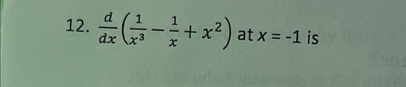 Solved ddx(1x3-1x+x2) at x=-1 is | Chegg.com Solved ddx(1x3-1x+x2) at x=-1 is | Chegg.com