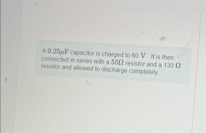 Solved A 0.25μF capacitor is charged to 60 V. It is then | Chegg.com