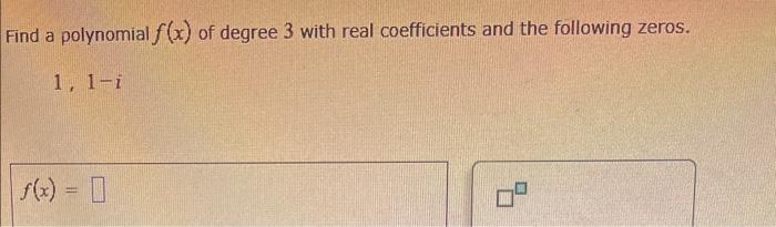 Solved Find a polynomial f(x) of degree 3 with real | Chegg.com
