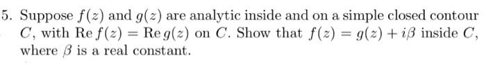 Solved 5. Suppose f(z) and g(z) are analytic inside and on a | Chegg.com
