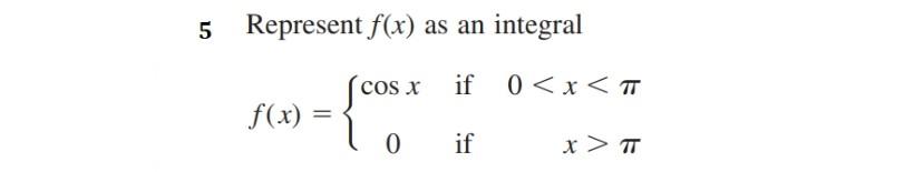 Solved 5 Represent f(x) as an Fourier integral if f(x) = COS | Chegg.com